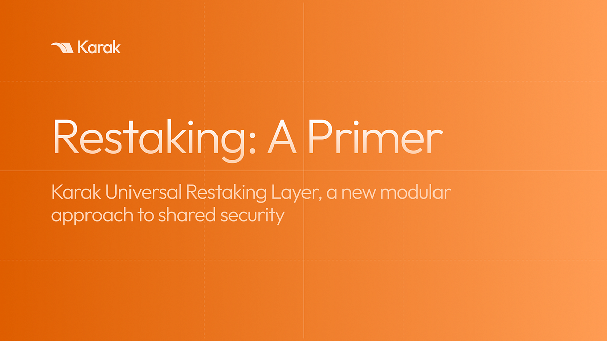 Restaking: A Primer. Karak Universal Restaking Layer, a new… | by Andy Johnson | Oct, 2024 | Medium