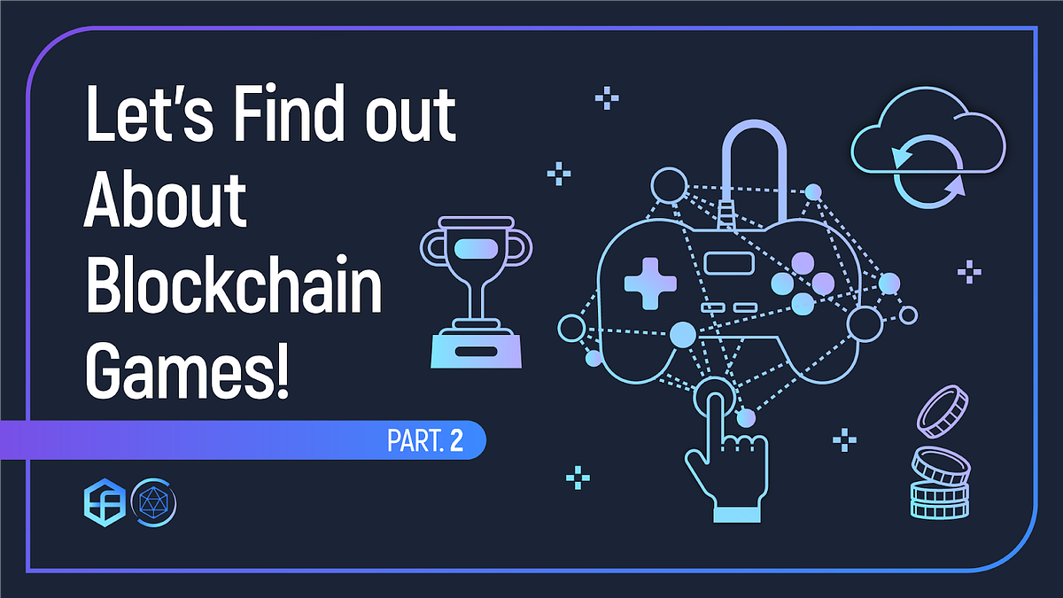Let’s Find out About Blockchain Games! -Part 2 | by MEVerse | MEVerse ...
