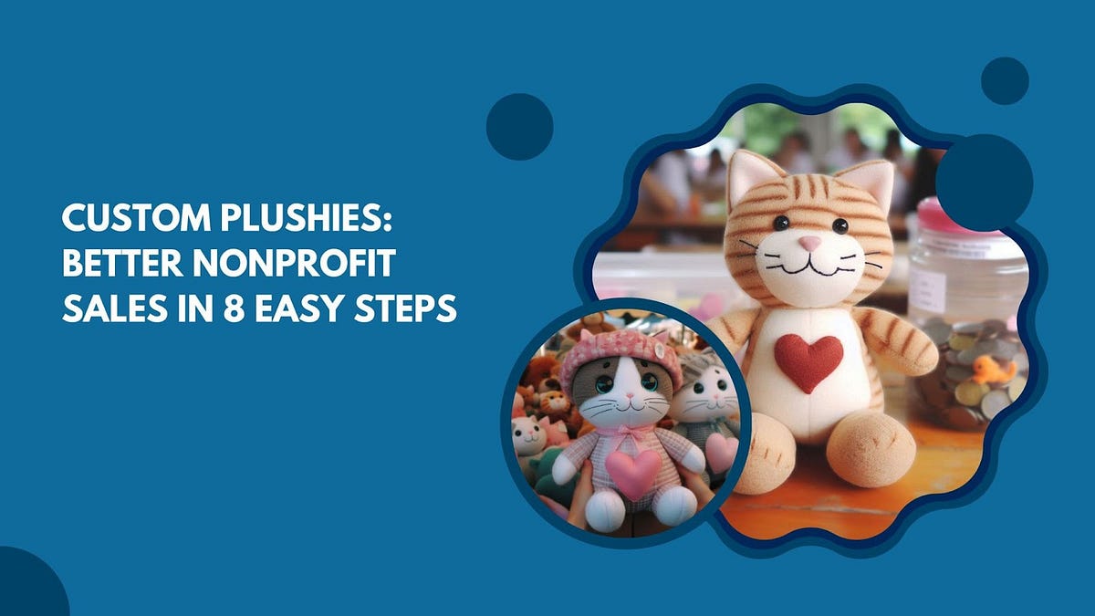 Custom Plushies: Better Nonprofit Sales in 8 Easy Steps | by Satanjay ...