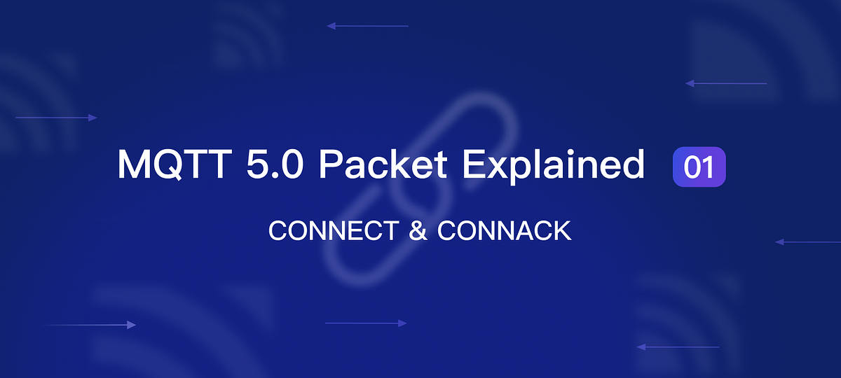 MQTT 5.0 Packet Explained 01: CONNECT & CONNACK | by EMQ Technologies ...