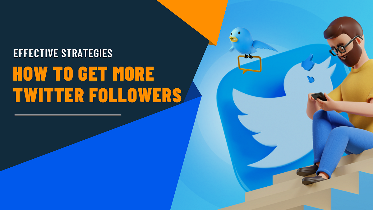 Effective Strategies For How To Get More Twitter Followers | by ...