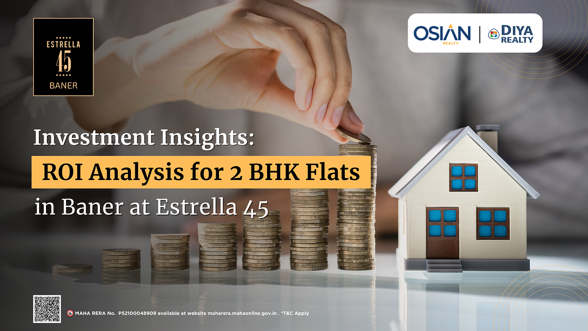 Investment Insights: ROI Analysis for 2 BHK Flats in Baner at Estrella 45 | by OsianDiya Group ...