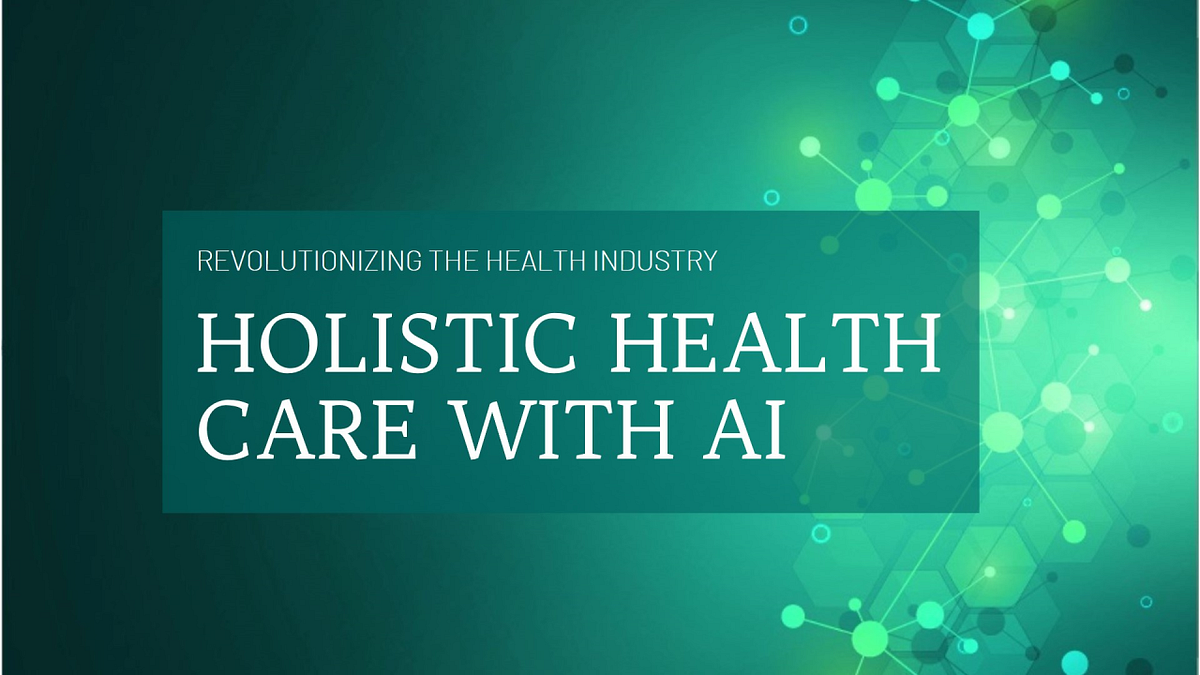 Fully Holistic Personalized Health Care for Everyone with AI | by Dr ...