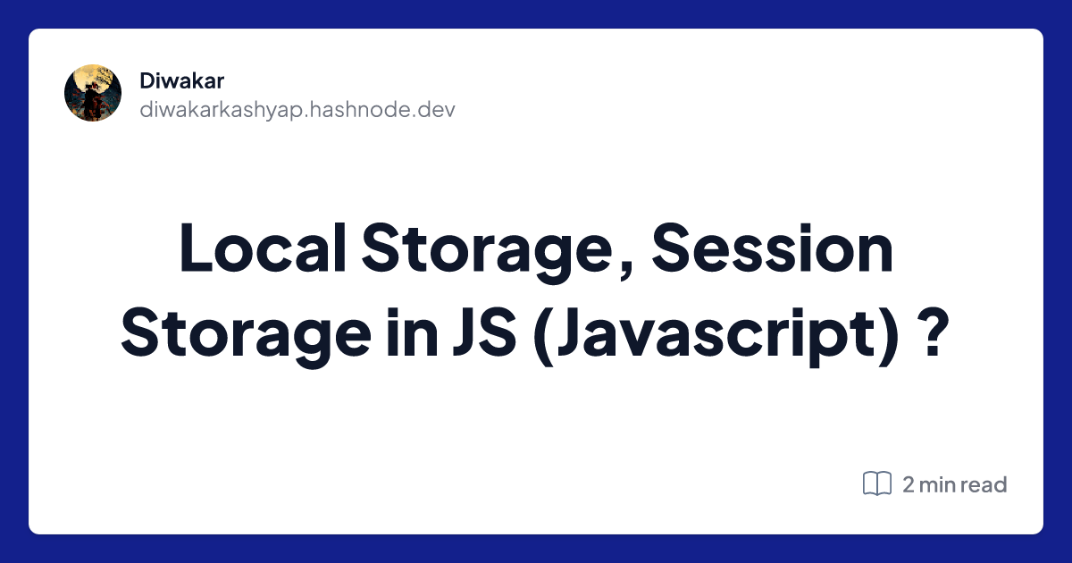 Local Storage, Session Storage in JS (Javascript) | by Diwakar Kashyap | Medium
