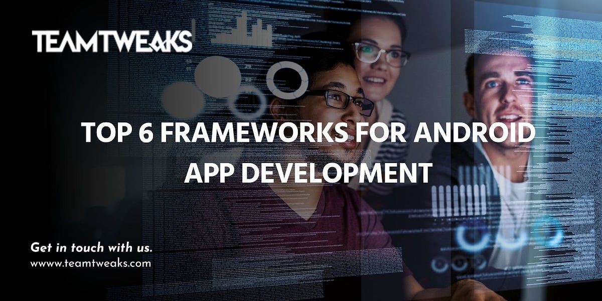 Top 6 Frameworks for Android App Development | by Madrastech | Medium