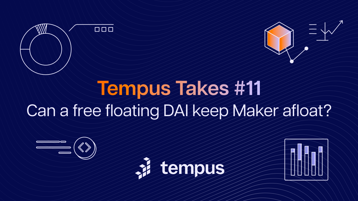 Tempus Takes #11. Can a free floating DAI keep Maker… | by Pujeet Manot ...