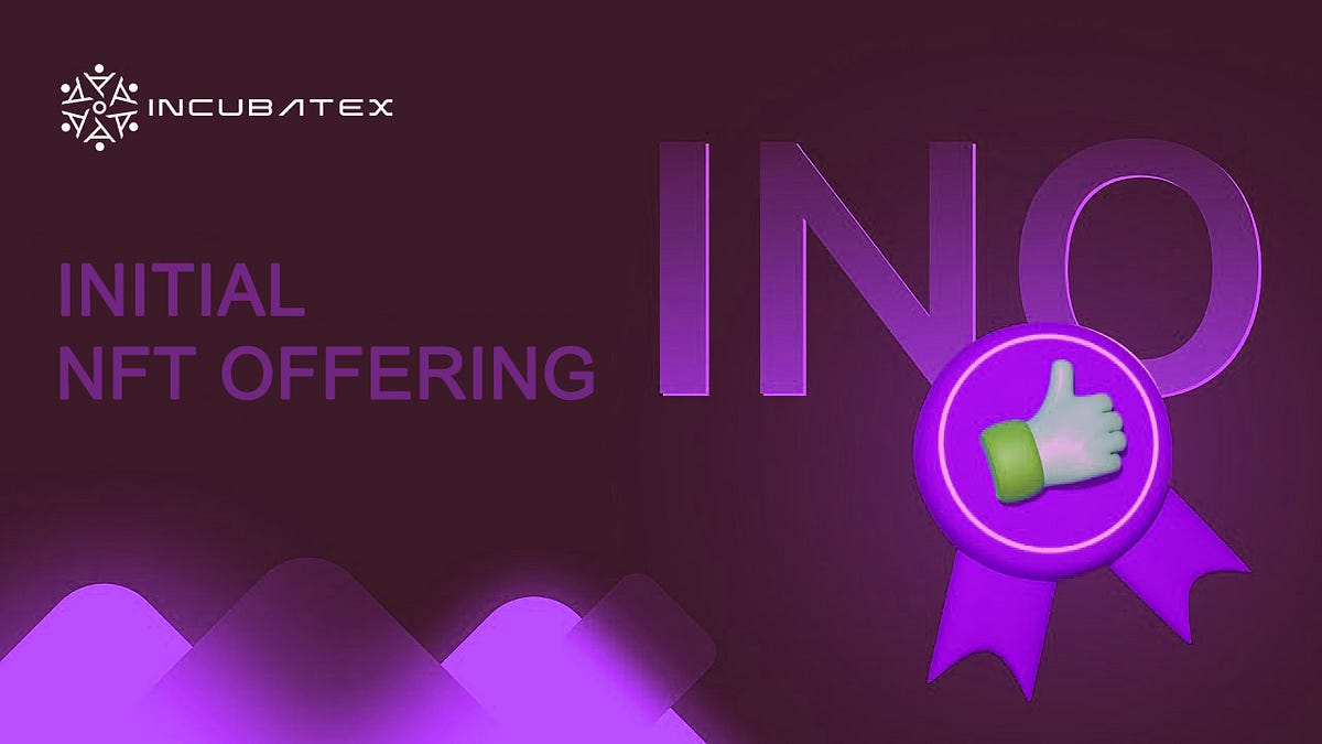 Experiencing the Awesome Benefits of IncubateX INO (Initial NFT Offering) | by IncubateX_NFT ...