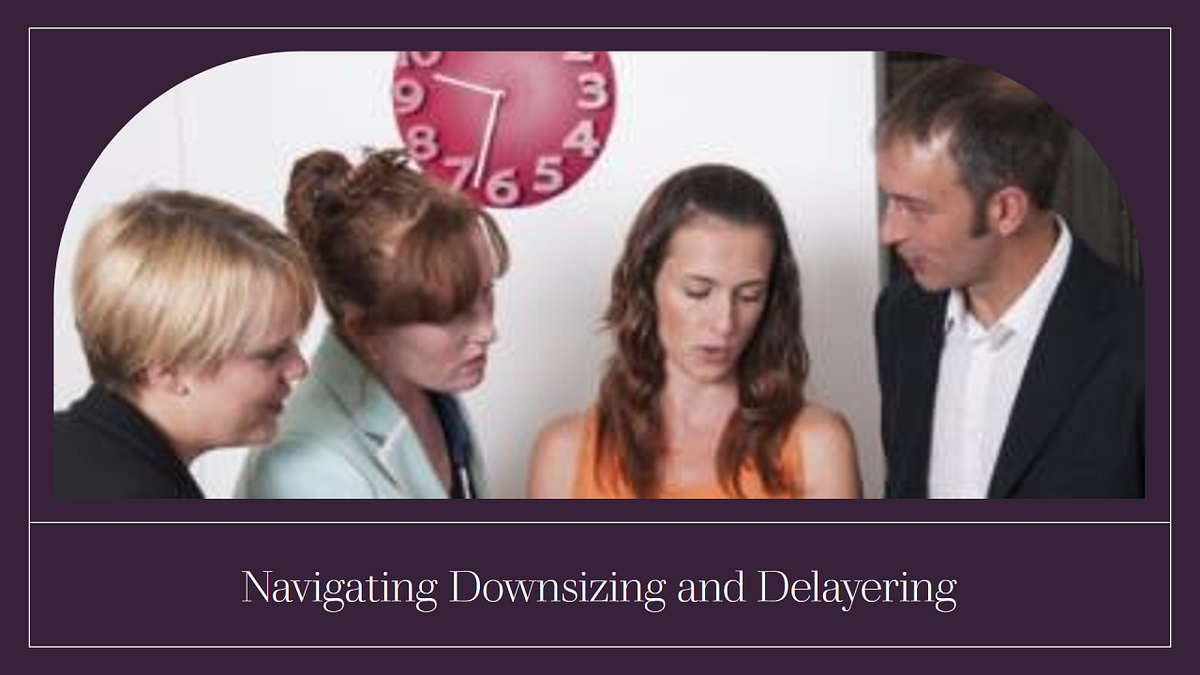 Navigating Downsizing and Delayering in Today’s Business Landscape | by ...
