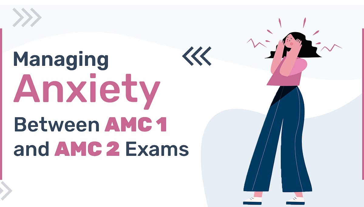 Managing Anxiety Between AMC 1 and AMC 2 Exams | by Academically Global ...