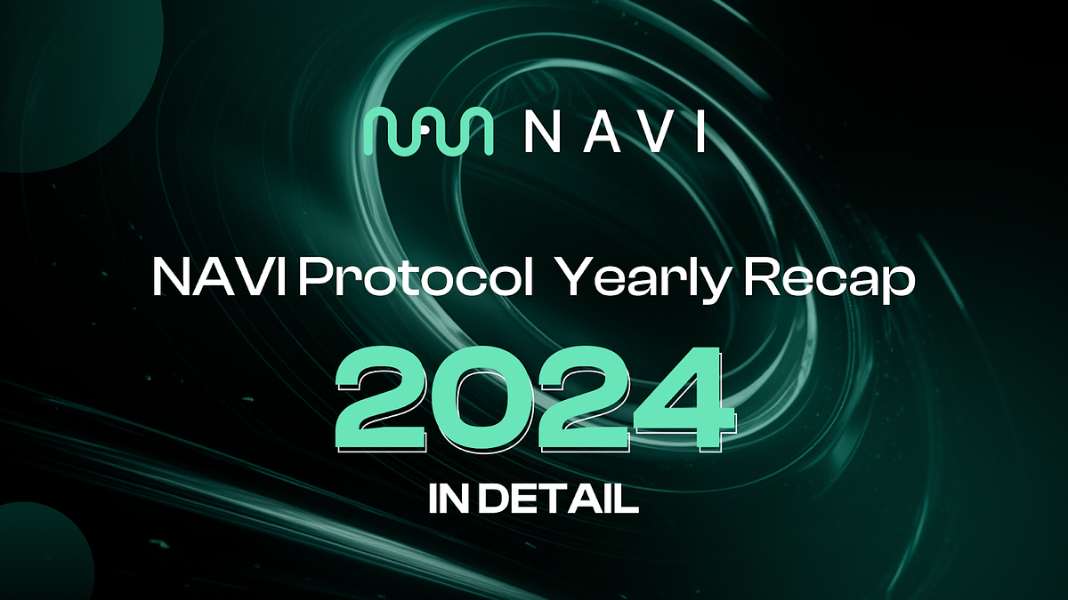 NAVI Protocol — The 2024 Yearly Recap | by NAVI Protocol | Medium