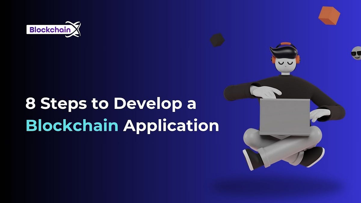 8 Steps to Develop a Blockchain Application | by Boopathikrishnan N ...