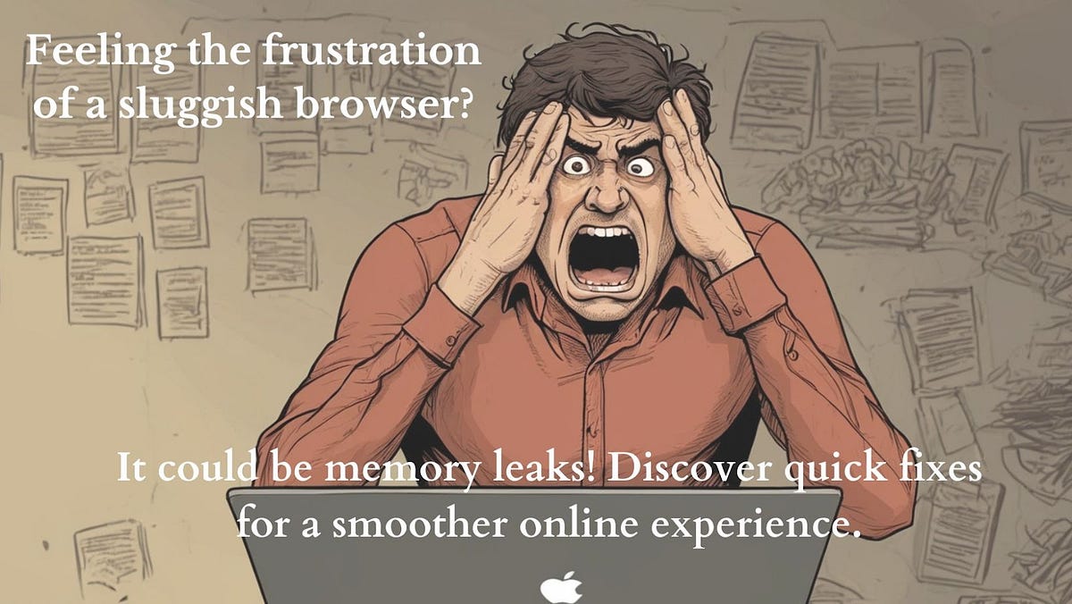 2024 Guide to Browser Memory Leaks: From Sluggish to Speedy in 6 Steps ...