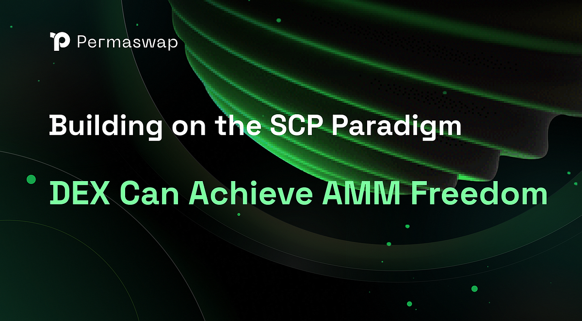 Building on the SCP Paradigm, DEX Can Achieve AMM Freedom | by 🐘Permaswap | Permaswap | Nov ...