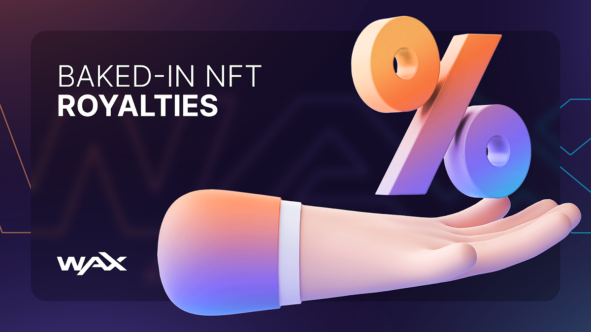 Empowering Creators: Baked-In NFT Royalties on WAX | by WAX io | WAX.io ...