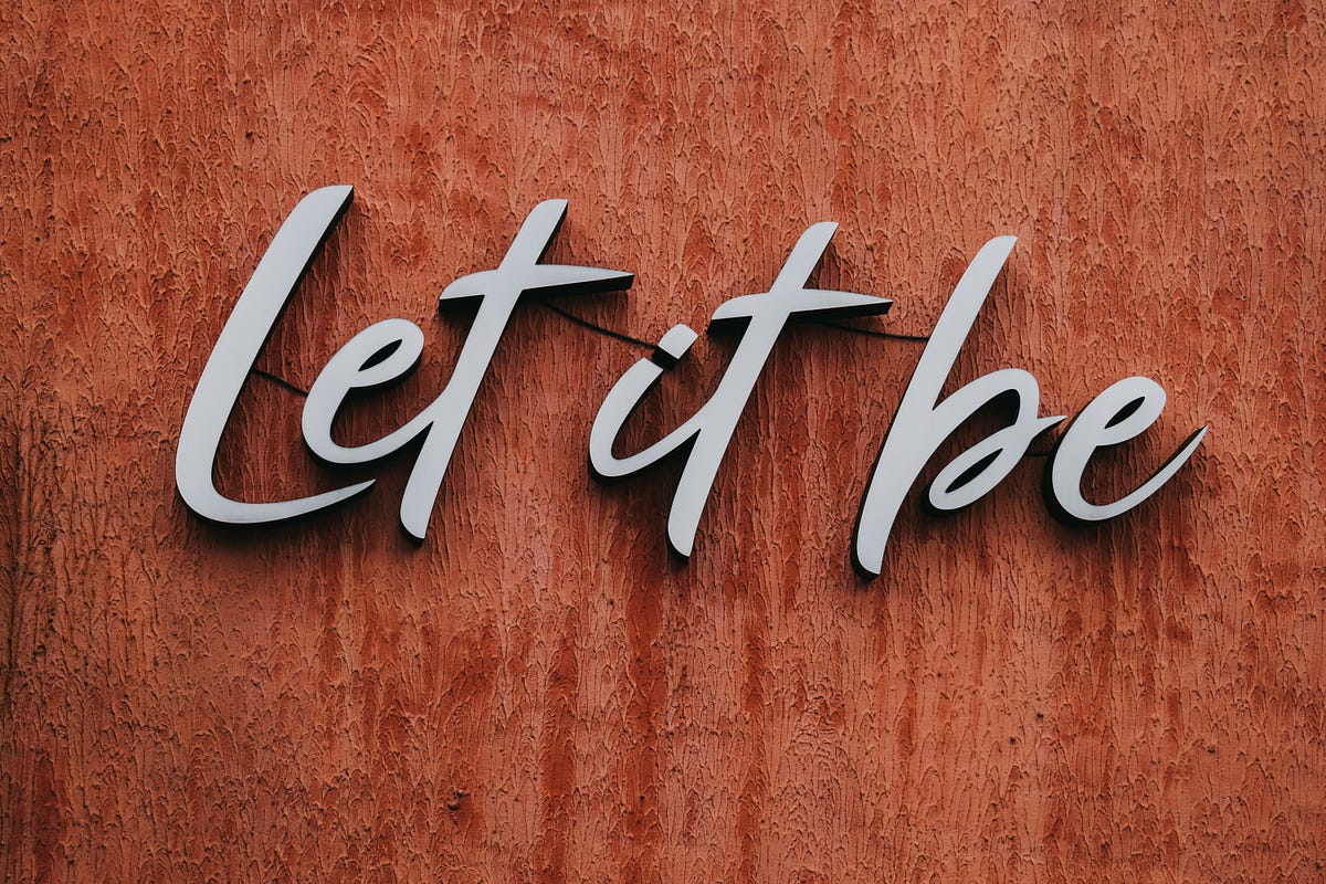 Let it be so now…. Just a daily reminder that keeps me… | by Cant_stop ...