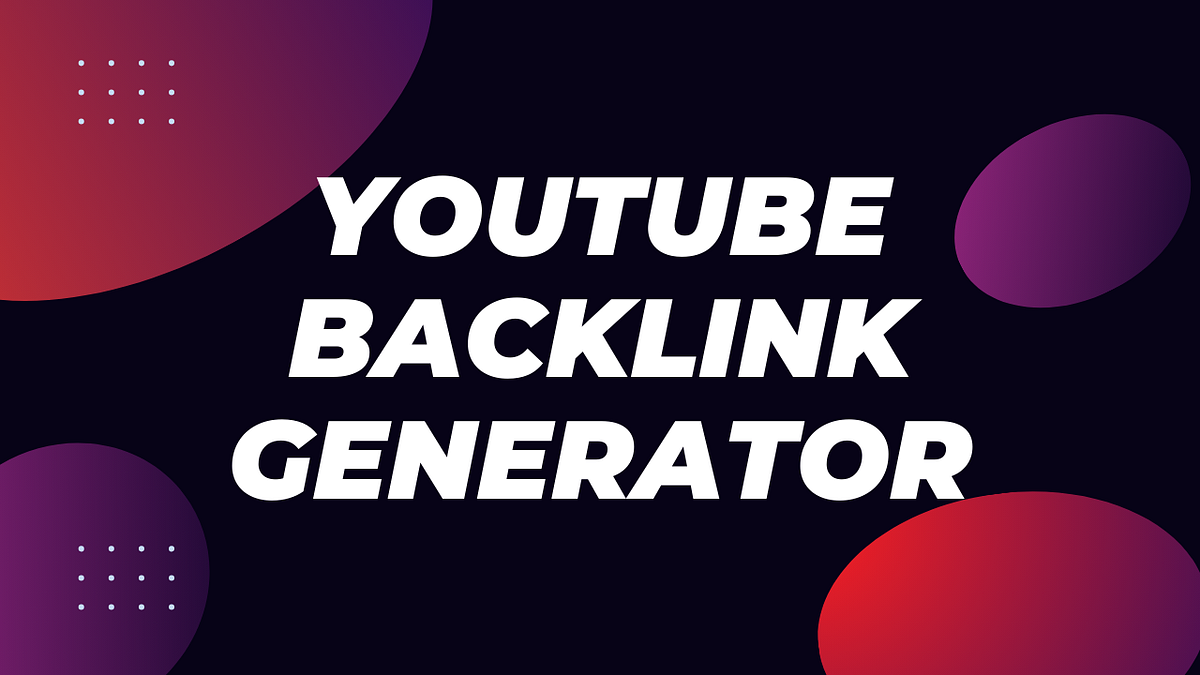 YouTube Backlink Generator: The Ultimate Guide to Boost Your SEO | by ...
