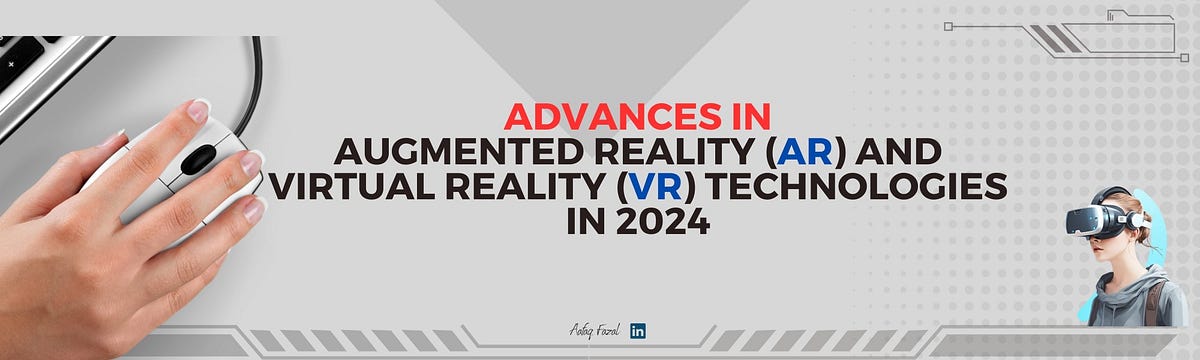 Unveiling the Future: Advances in Augmented Reality (AR) and Virtual ...