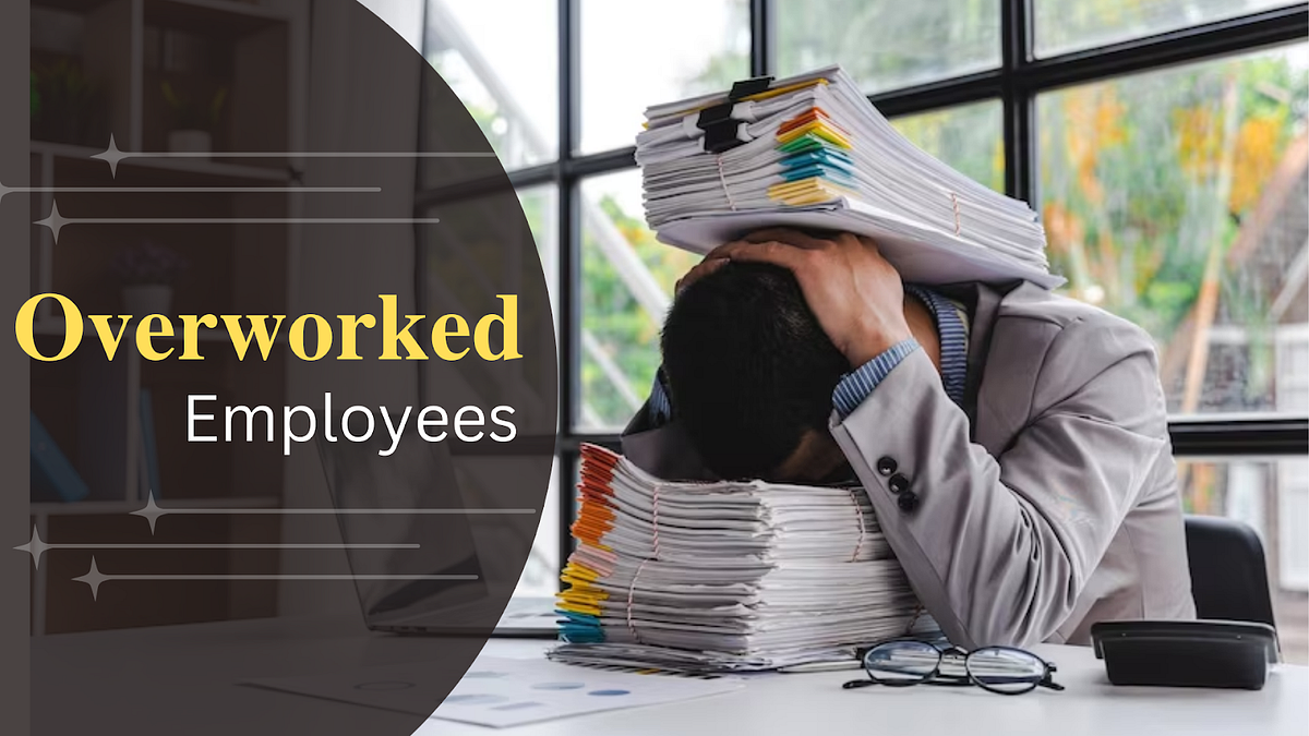 Overworked Employees: Are You Working Yourself To Exhaustion? | by ...