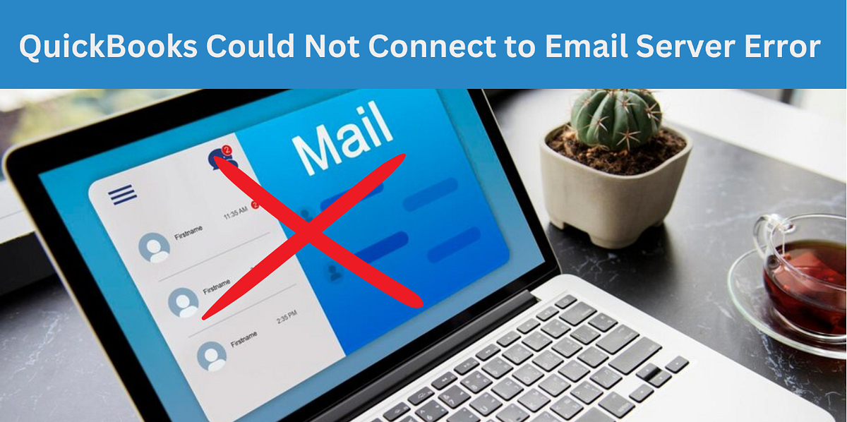 QuickBooks Could Not Connect to Email Server Error | by Majorjack | Medium