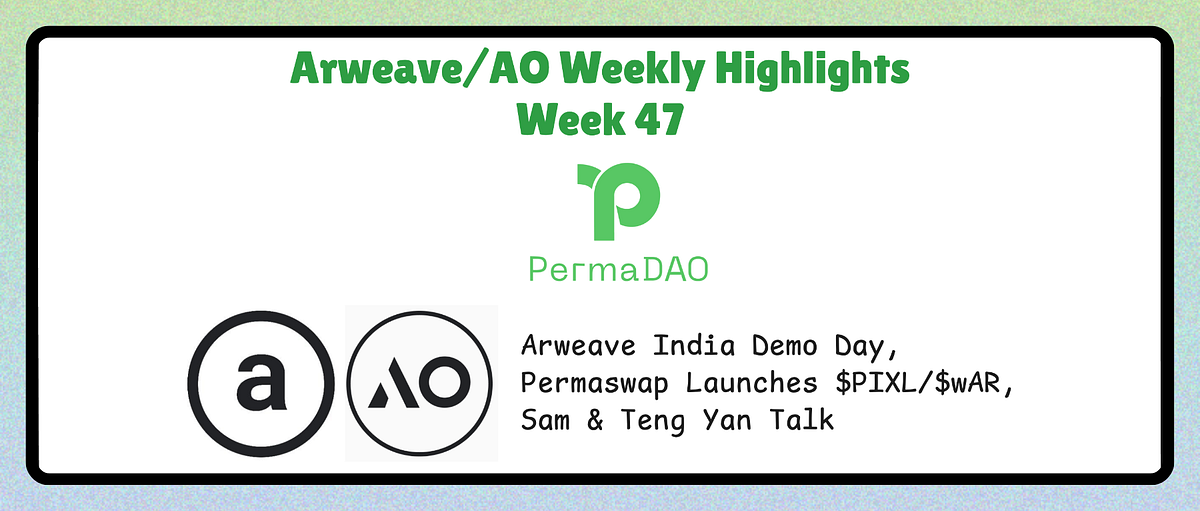 Arweave/AO 生态精粹 Week 47｜Arweave India Demo Day、Permaswap 上线 $PIXL / $wAR、Sam 对话 Teng Yan | by ...
