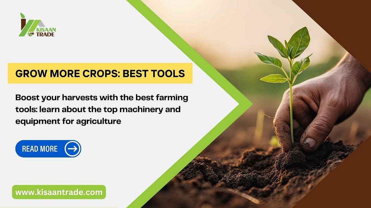 Increase Your Crop Yields — Top Agriculture Machinery and Equipment ...