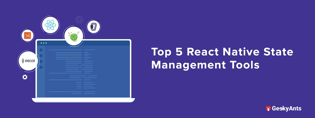 Top 5 React Native State Management Tools | by GeekyAnts | The GeekyAnts Blog