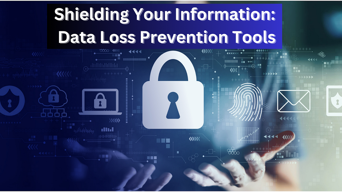 Shielding Your Information: Data Loss Prevention Tools | by Task ...