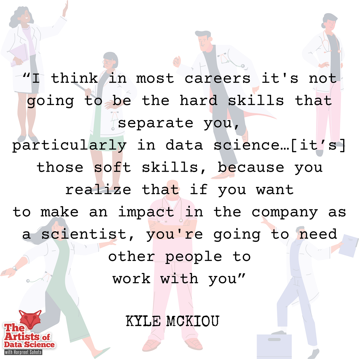 The Secrets to Success for Data Scientists| Kyle McKiou on The Artists of Data Science | by The ...