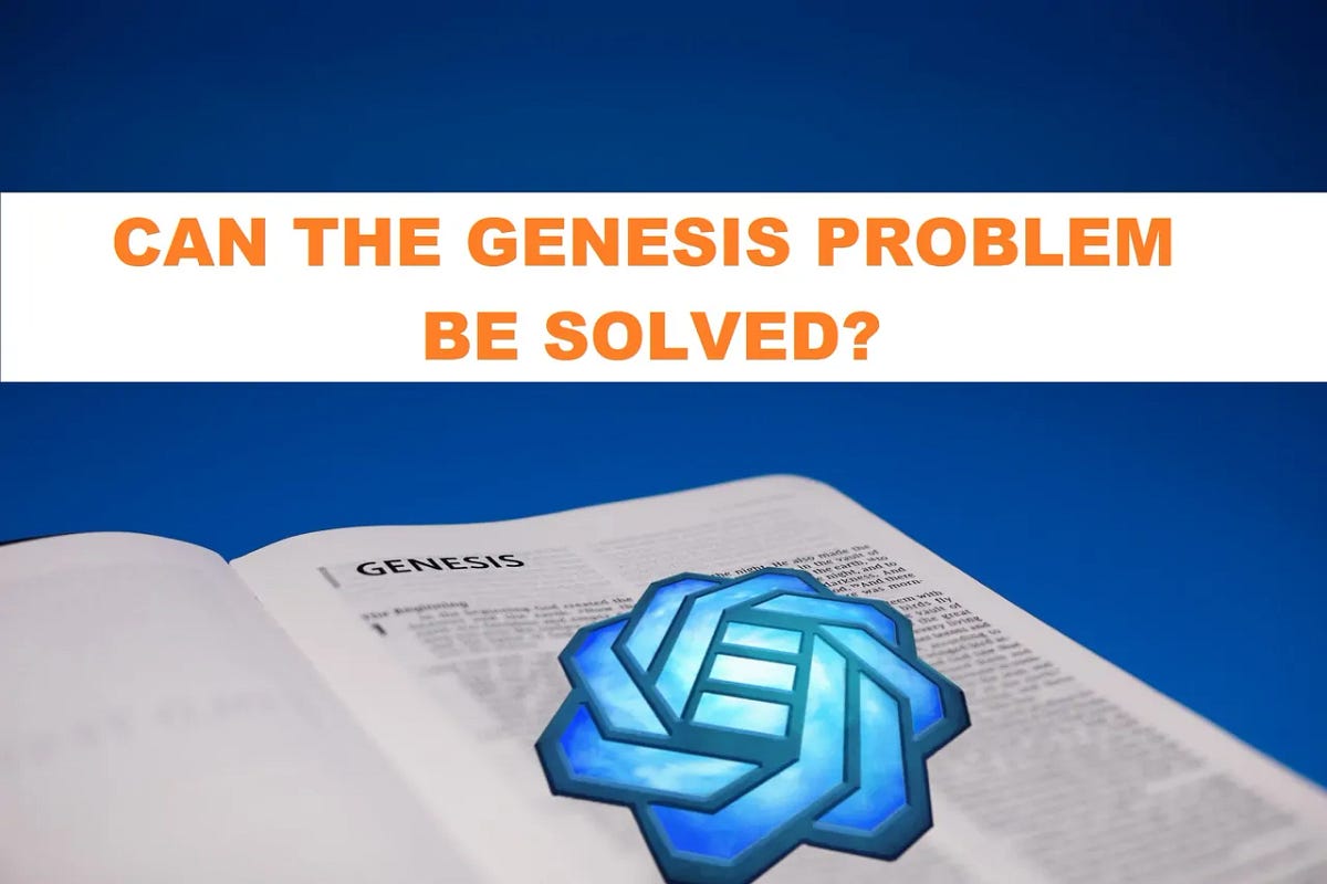 The Genesis Problem. After reading Teatime’s reddit post… | by Daniel ...