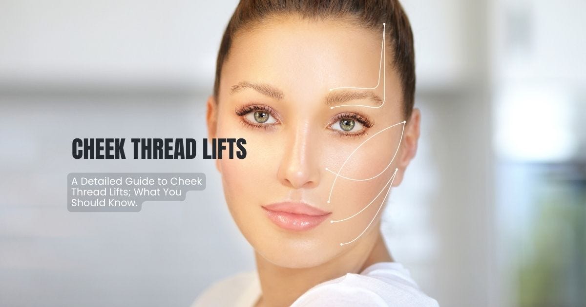 A Detailed Guide to Cheek Thread Lifts; What You Should Know | by ...