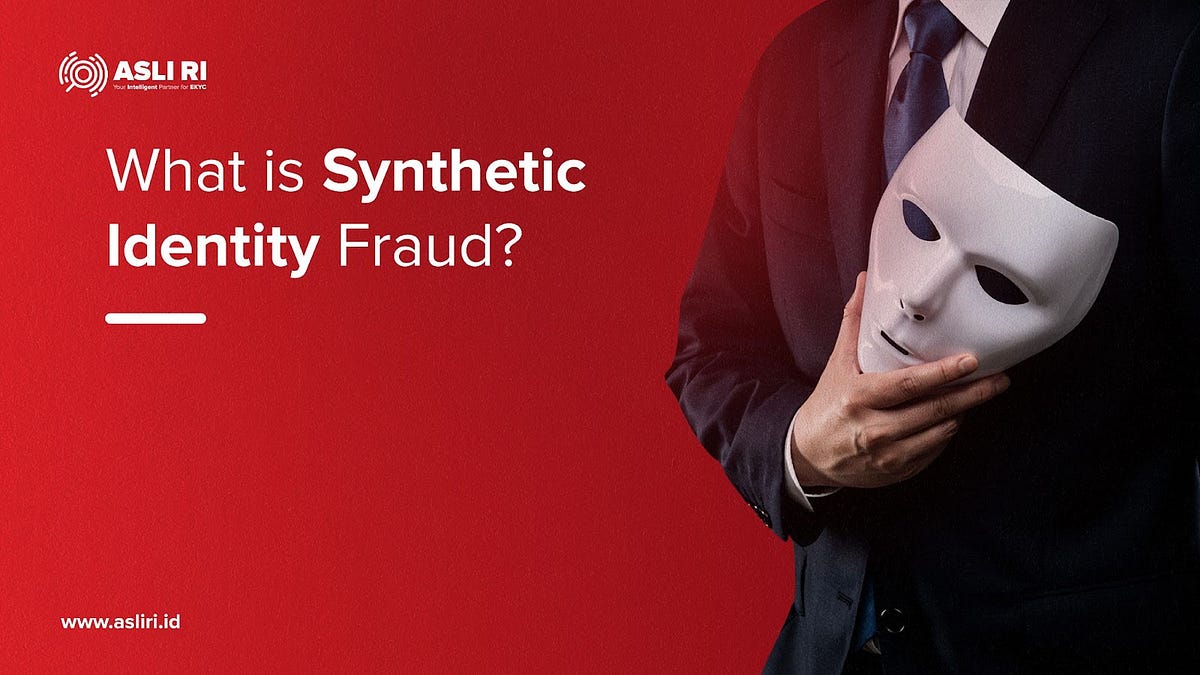 What is Synthetic Identity Fraud? | by asliriid | Medium