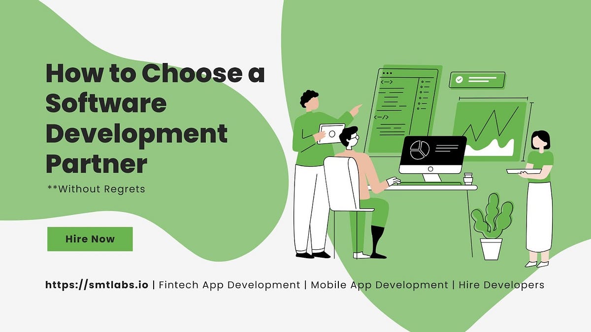 How to Choose a Software Development Partner (Without Regrets) | by ...