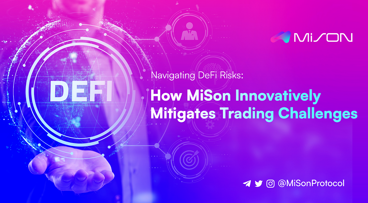 Navigating DeFi Risks: How MiSon Innovatively Mitigates Trading ...