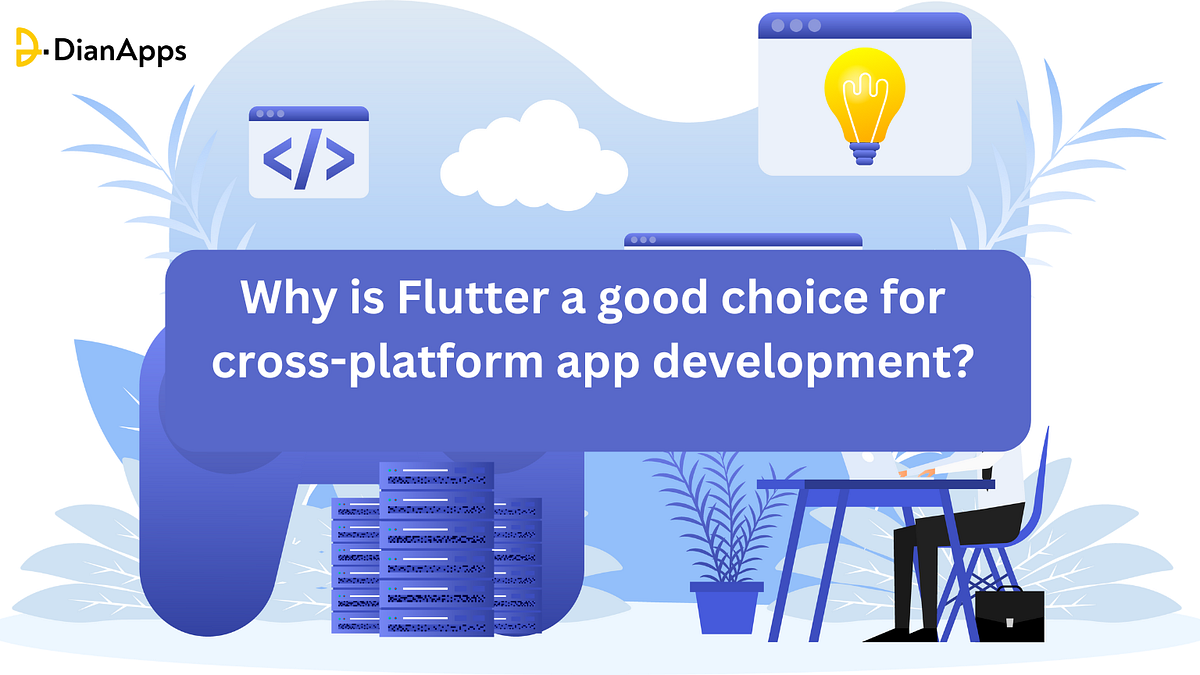 Why is Flutter a good choice for cross-platform app development? | by DianApps Technologies | Medium