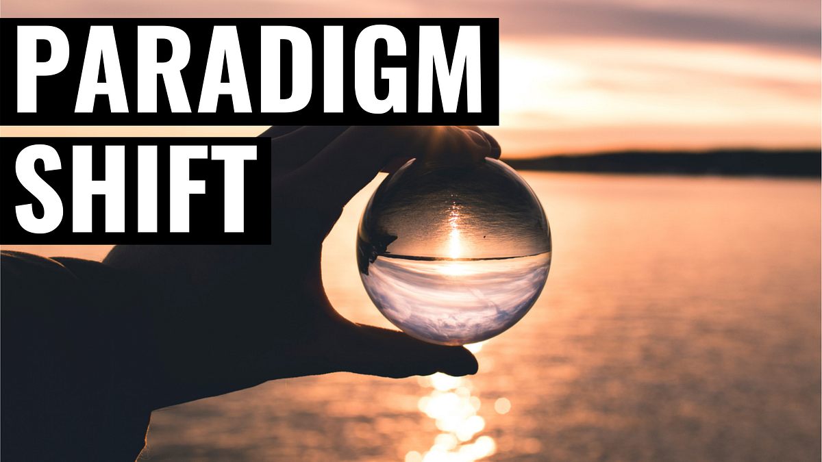 Paradigm Shift. Old thinking | by Sandra Bruxvoort | Medium