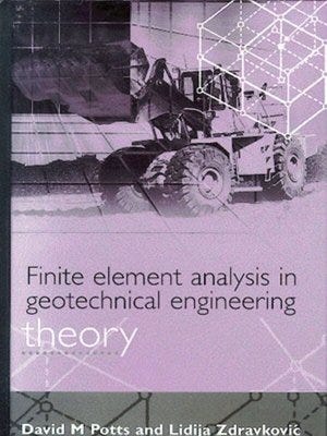 Finite Element Analysis in Geotechnical Engineering, Vol. 1: Theory & Application By David M ...