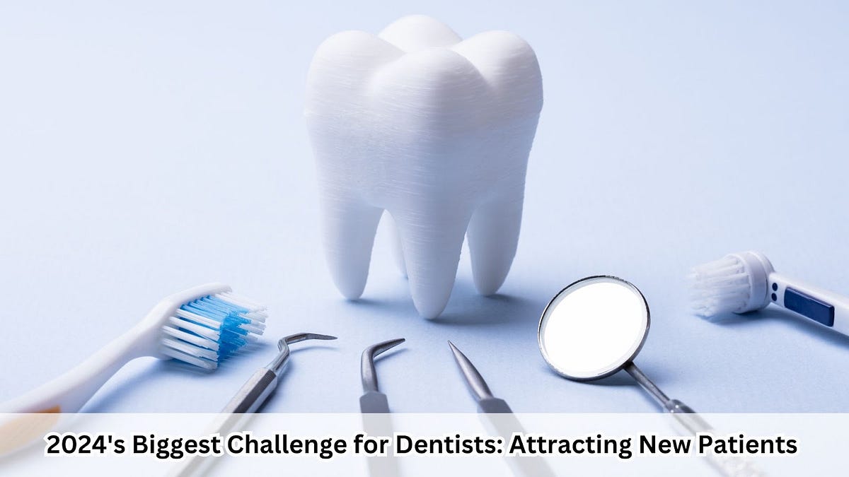 One of the Biggest Challenges for Dentists in 2024: Finding New ...