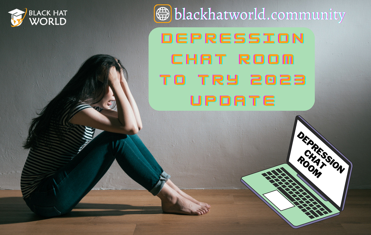 Depression Chat Room to Try (2023 Update) | Blackhat forum | by ...