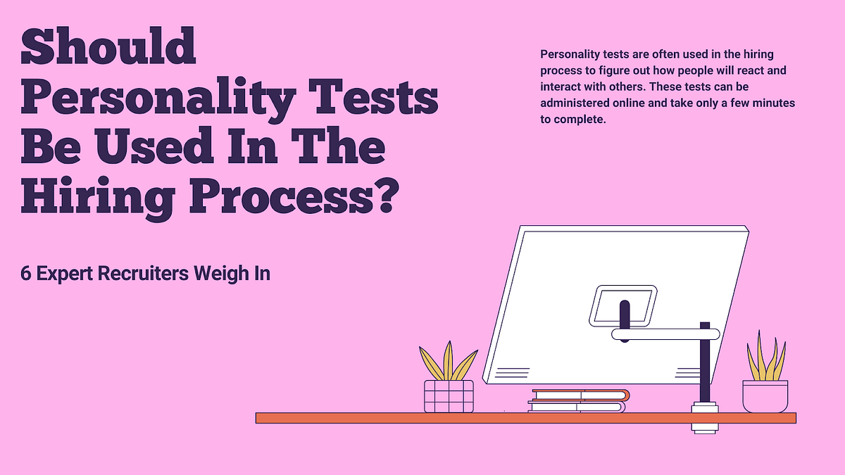 Should Personality Tests Be Used in the Hiring Process? 6 Expert ...