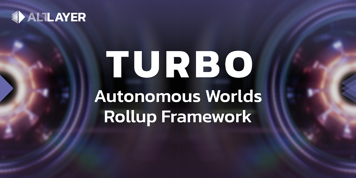 Turbo: Autonomous Worlds Rollup Framework | by AltLayer | AltLayer