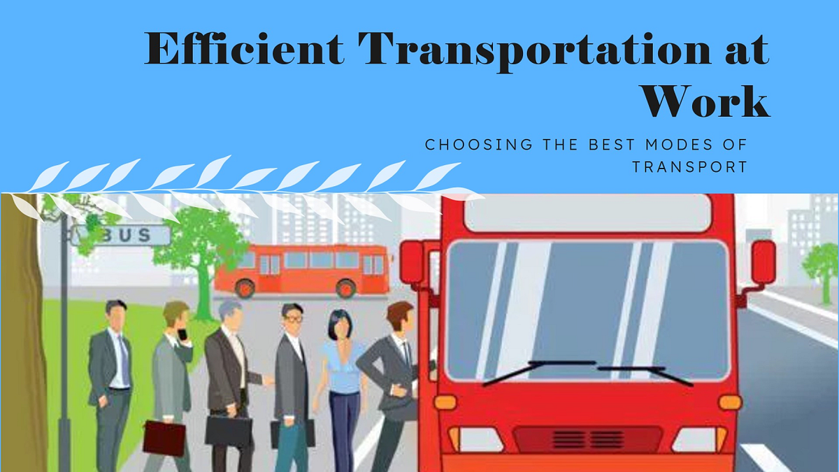 Transportation Woes at the Workplace: Choosing the Best Modes of ...