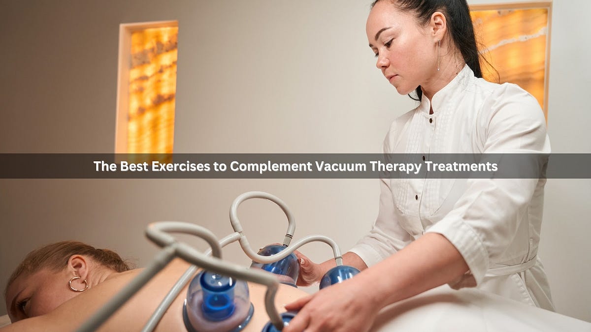 The Best Exercises to Complement Vacuum Therapy Treatments | by myChway ...