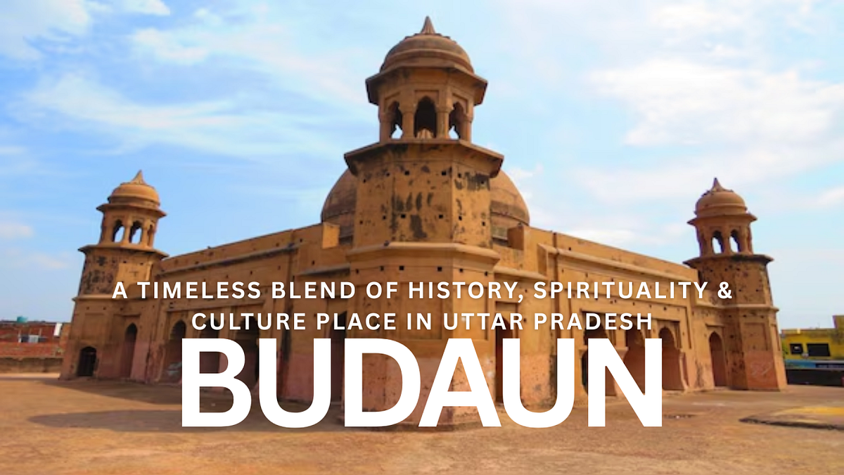 Budaun: A Timeless Blend of History, Spirituality & Culture Place in ...