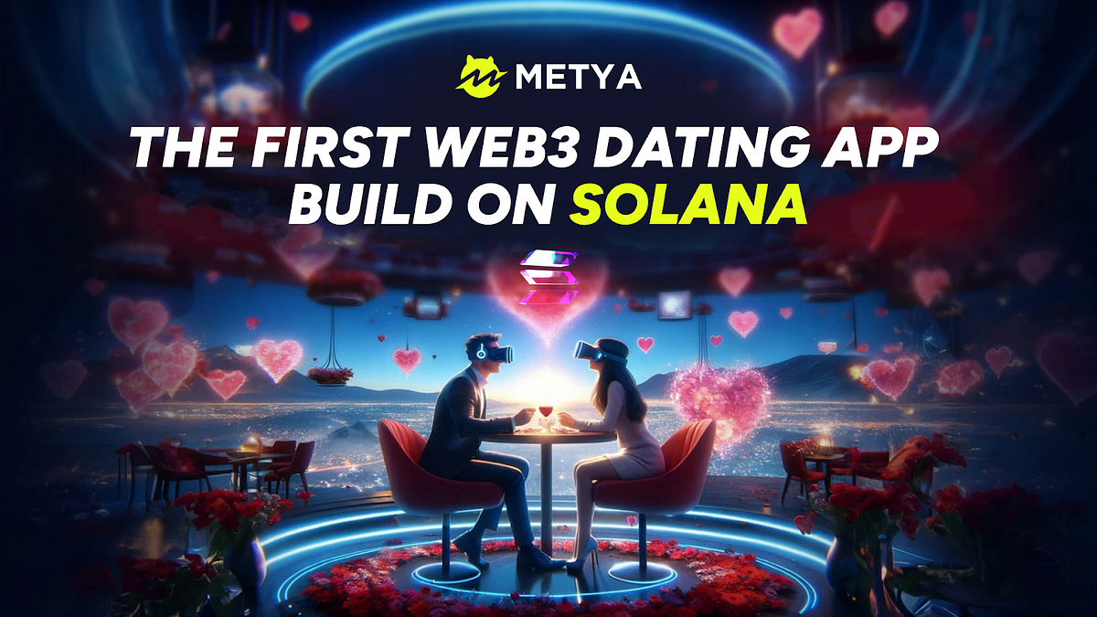 In-Depth Analysis of Metya: Exploring Solana’s First Web3 Dating App | by METYA丨SocialFi | Medium
