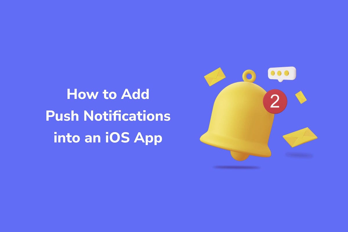 How to Add Push Notifications into an iOS App | by OneSignal Developers | Medium