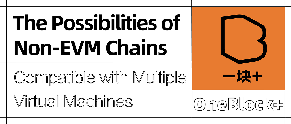 An Introduction to the Possibilities of non-EVM chains: Is Compatibility with Multiple Virtual ...