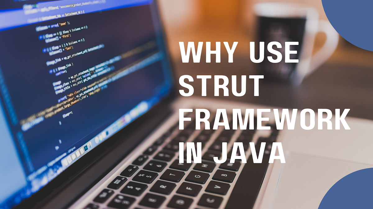 Why Use Struts Framework?. We’ll talk about the Java Struts… | by Raghul | Medium