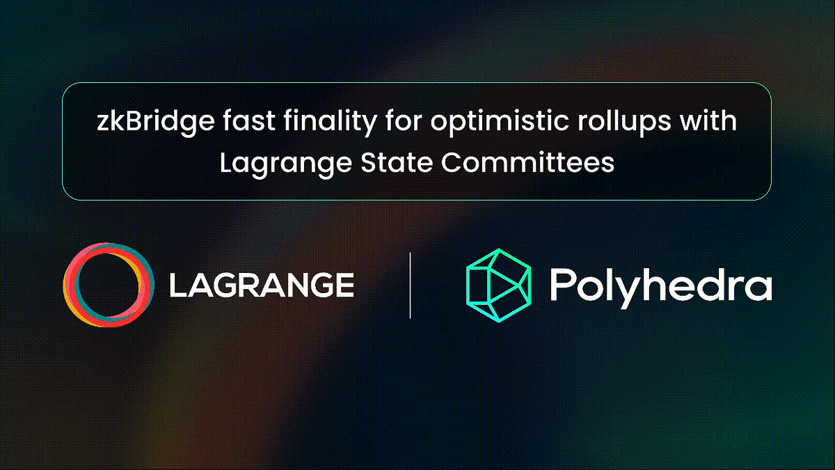 Announcing Polyhedra Networks & Lagrange Labs Partnership: zkBridge Fast Finality for Rollups ...