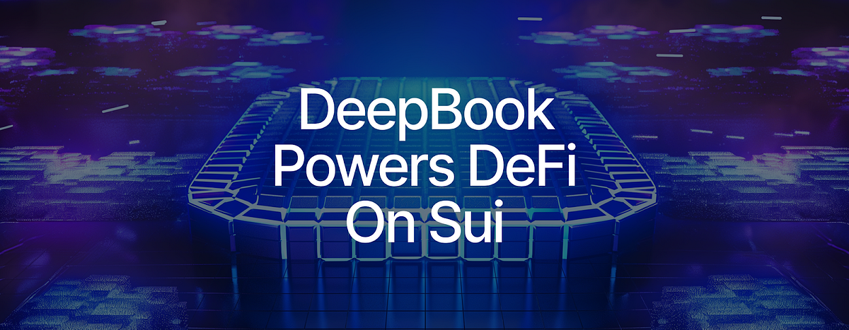 DeepBook为Sui DeFi协议提供动力并突显优势 - Sui Network CN - Medium