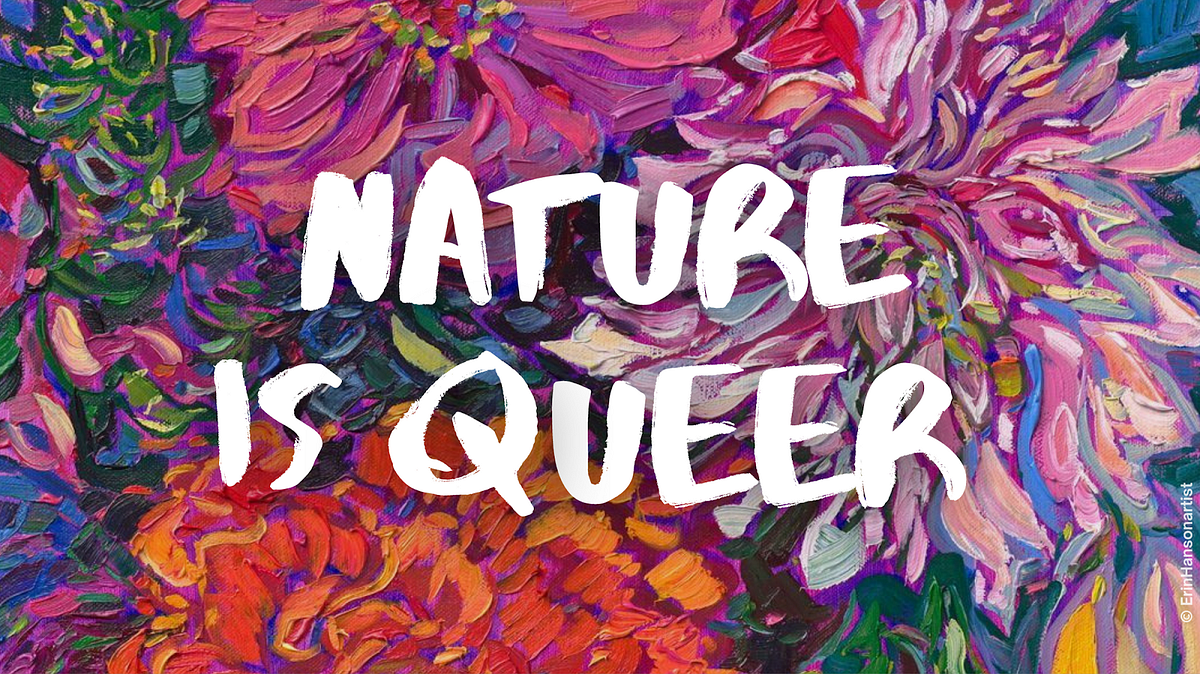 Nature is Queer: Celebrating Diversity and Queerness within and around ...
